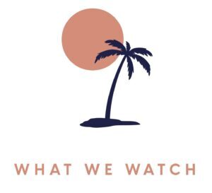 What We Watch®